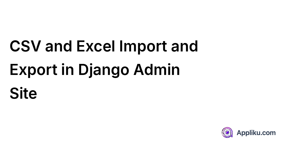 CSV and Excel Import and Export in Django Admin Site
