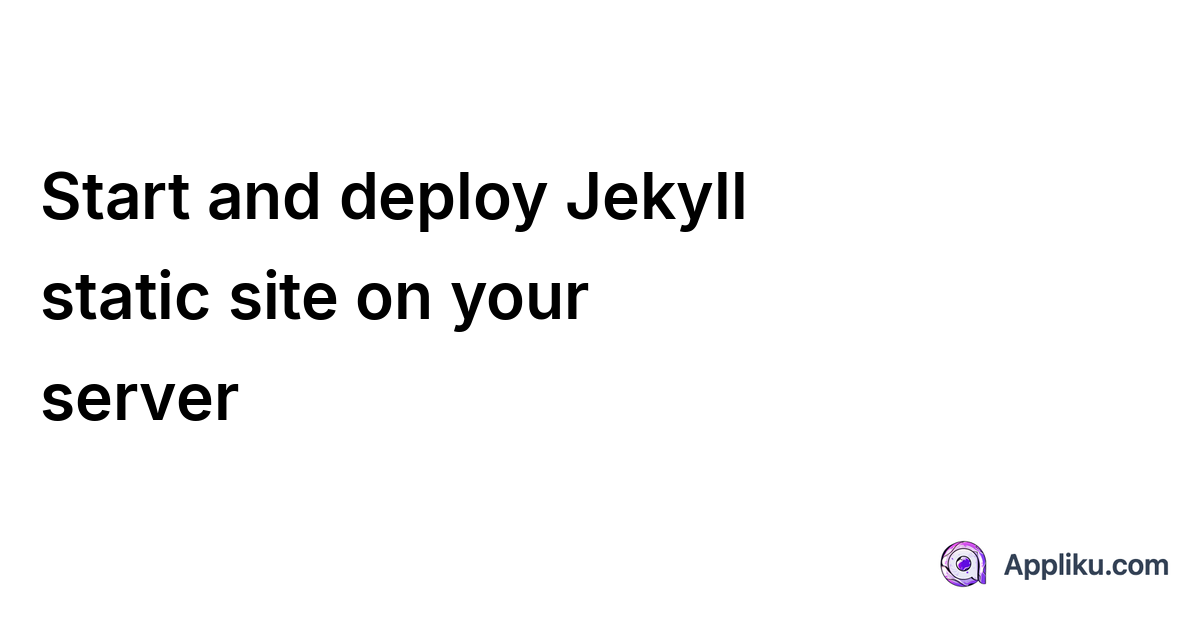 Start and deploy Jekyll static site on your server