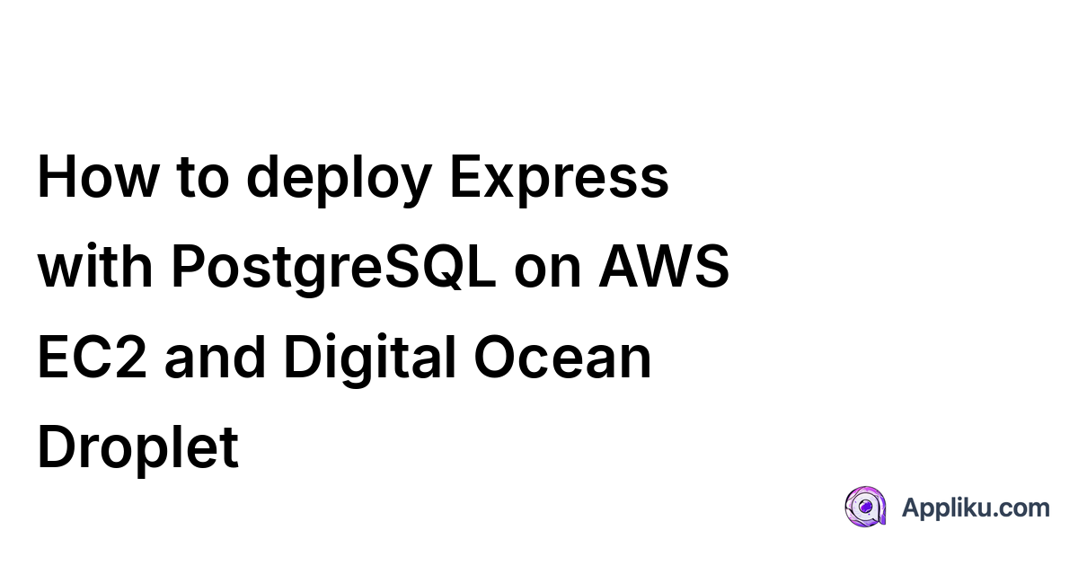 How to deploy Express with PostgreSQL on AWS EC2 and Digital Ocean Droplet
