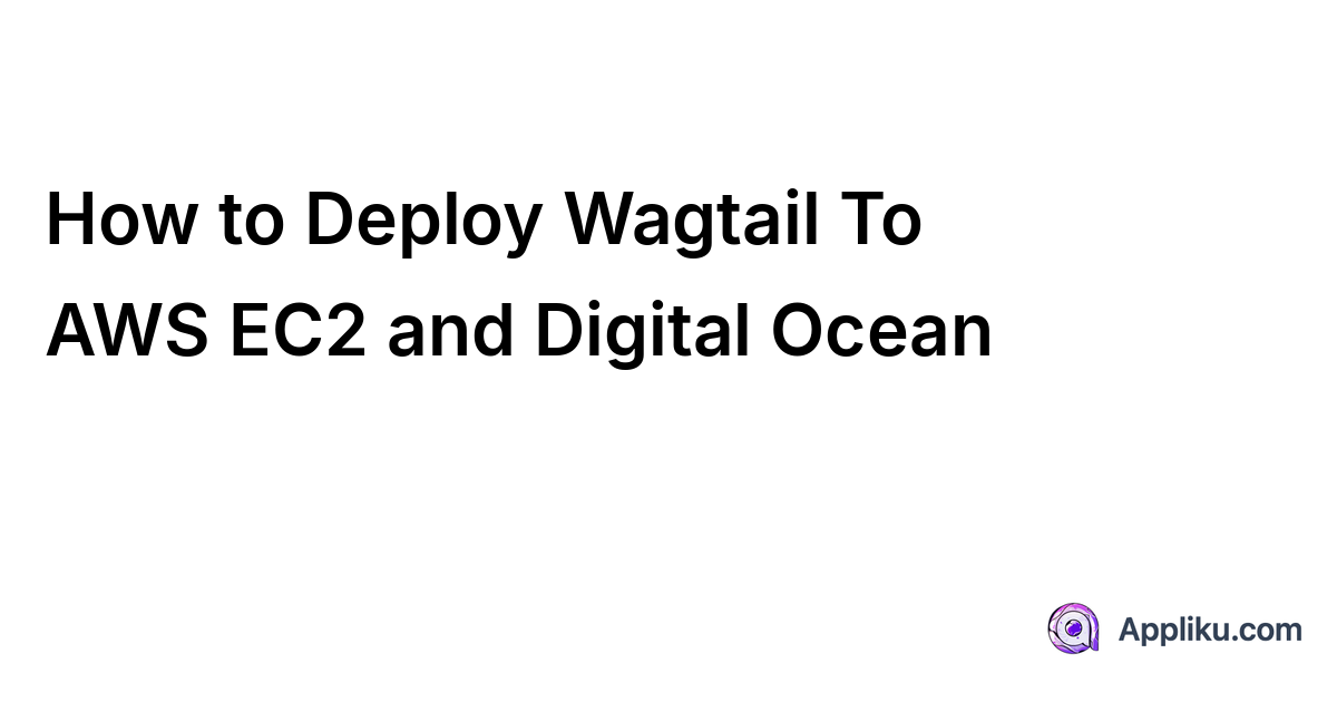 How to Deploy Wagtail To AWS EC2 and Digital Ocean