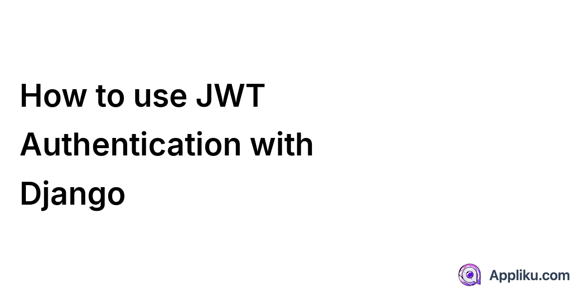 How to use JWT Authentication with Django