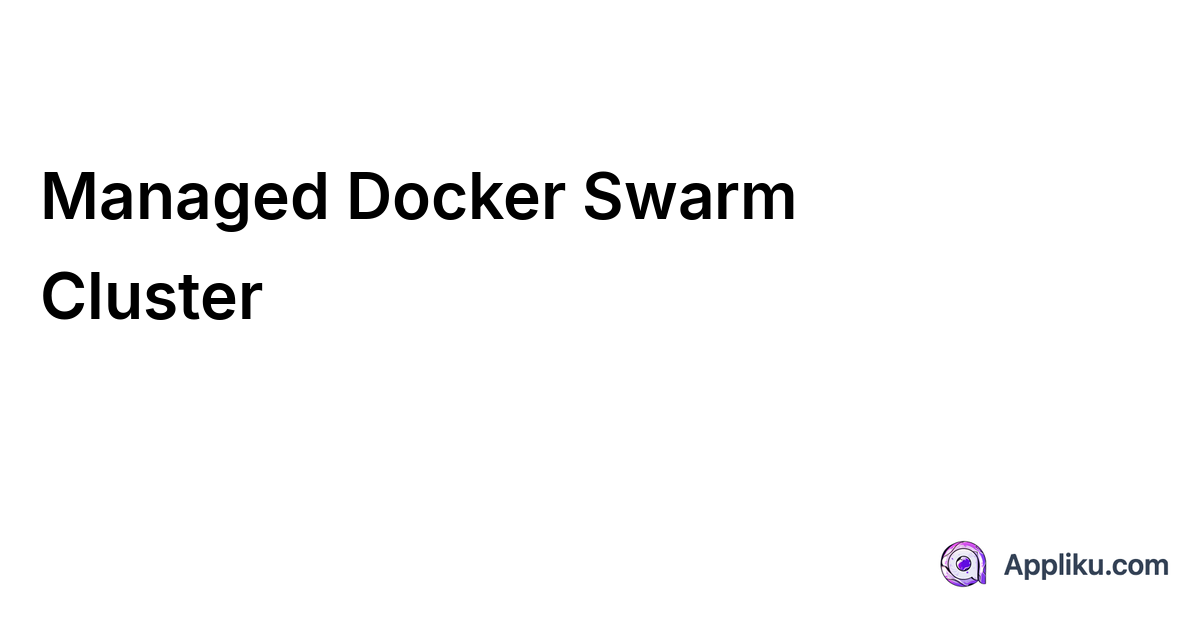 Managed Docker Swarm Cluster